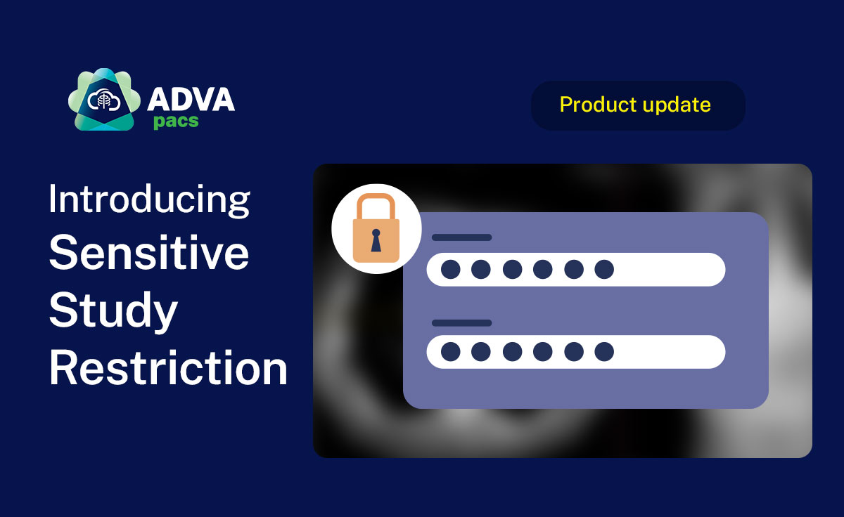 Introducing AdvaPACS Sensitive Study Restriction Feature - AdvaPACS